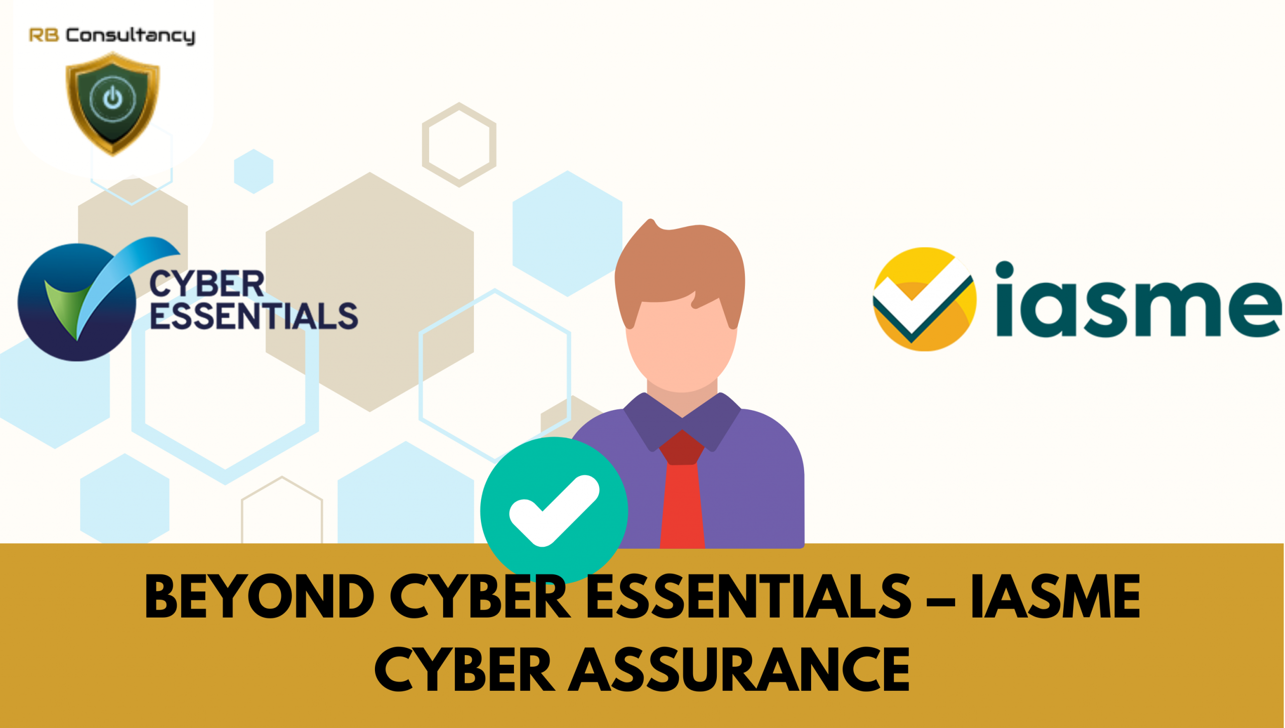 Beyond Cyber Essentials – IASME Cyber Assurance - RB Consultancy Ltd ...